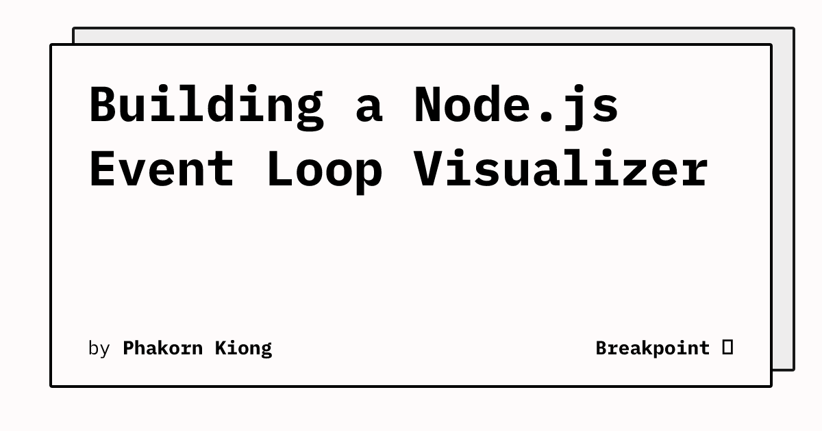 Building a Node.js Event Loop Visualizer | Breakpoint 🛑
