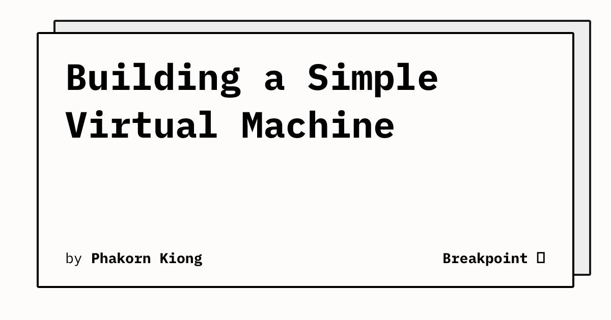 Building a Simple Virtual Machine | Breakpoint 🛑